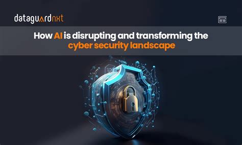 How Ai Is Disrupting And Transforming The Cyber Security Landscape