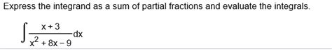 solved express the integrand as a sum of partial fractions