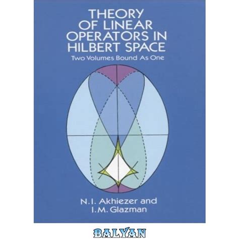 خرید و قیمت دانلود کتاب Theory Of Linear Operators In Hilbert Space ا نظریه عملگرهای خطی در فضای