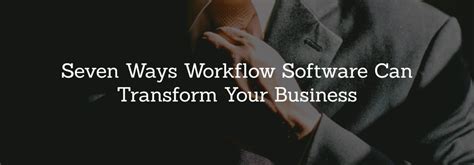 7 Ways Workflow Software Can Transform Your Business Flowster