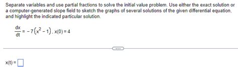 Solved Separate variables and use partial fractions to solve | Chegg.com