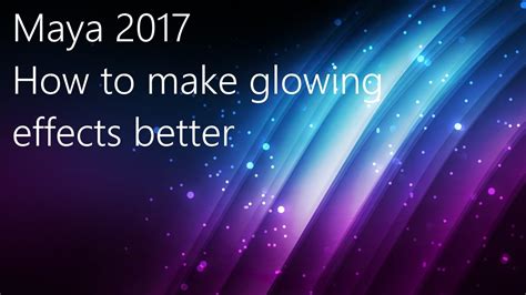 Maya How To Make Glowing Effects Better YouTube