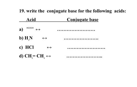Solved 19 Write The Conjugate Base For The Following Acids Chegg Com