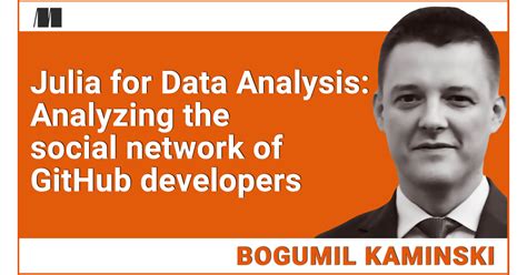 Julia For Data Analysis Analyzing The Social Network Of Github