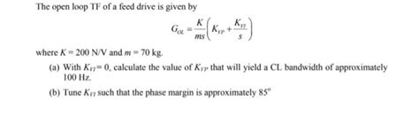 Solved The Open Loop Tf Of A Feed Drive Is Given By