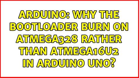 Arduino Why The Bootloader Burn On ATmega328 Rather Than Atmega16U2 In Arduino Uno YouTube