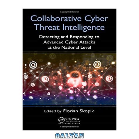 دانلود کتاب Collaborative Cyber Threat Intelligence Detecting And Responding To Advanced Cyber