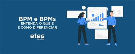 BPM e BPMs entenda o que é e como diferenciar Eteg