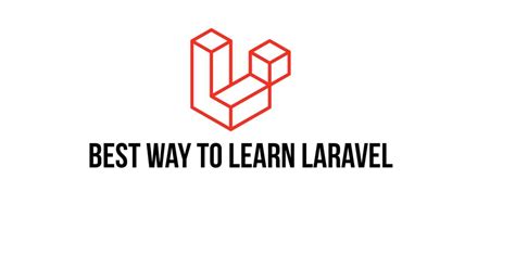 What Is Best Way To Learn Laravel Dev Community