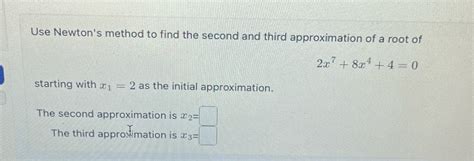 [solved] use newton s method to find the second and third approximation