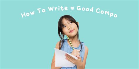 How To Write A Good Composition A Proven System