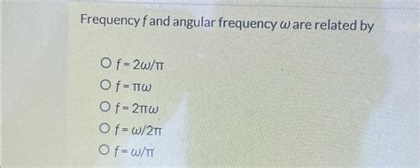 Solved Frequency F ﻿and Angular Frequency ω ﻿are Related