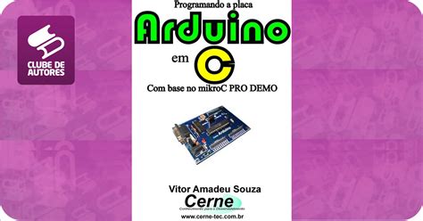 Programando A Placa Arduino Em C Por Vitor Amadeu Souza Clube De Autores