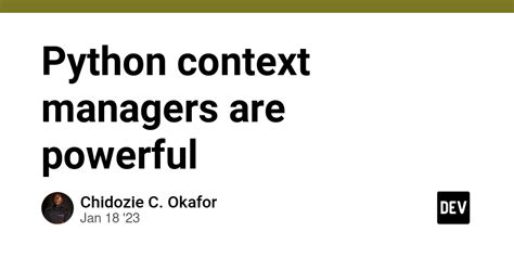 Python Context Managers Are Powerful Dev Community