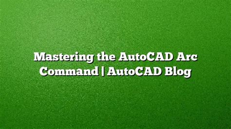 Mastering The Autocad Arc Command Autocad Blog Canadacadca
