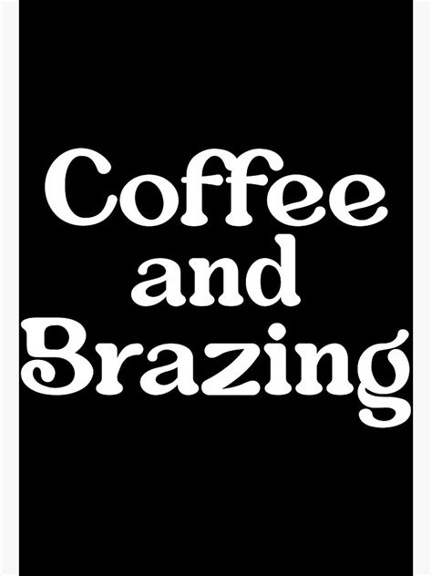 Brazer Brazing Coffee Poster For Sale By Nestareign Redbubble