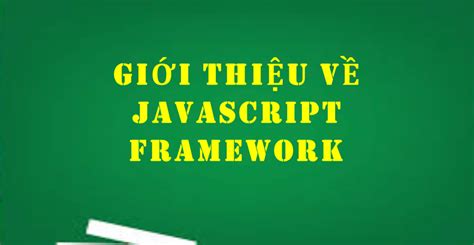 Giới Thiệu Về Javascript Framework Thầy Long Web