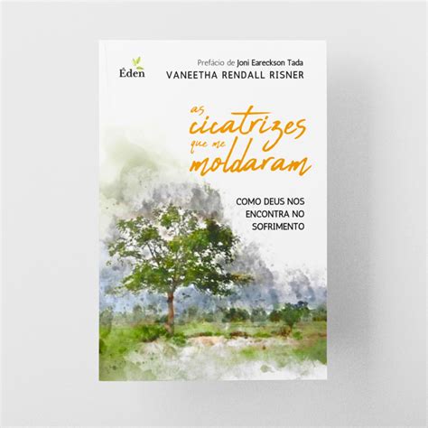 As Cicatrizes Que Me Moldaram Vaneetha Rendall Risner