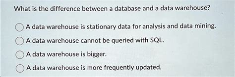 Solved What Is The Difference Between A Database And A Data Warehouse