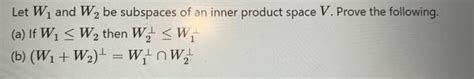 Solved Let W₁ and W₂ be subspaces of an inner product space Chegg com
