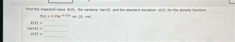 Solved Find The Expected Value E X The Variance Var X And Chegg Com