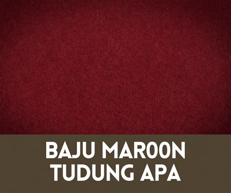 Warna Tudung Sesuai Untuk Baju Maroon Padanan Warna Baju Dan Tudung