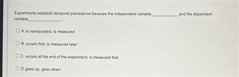 Solved Experiments Establish Temporal Precedence Because The Chegg Com