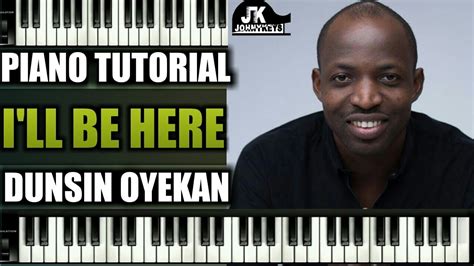 How To Play Ill Be Here By Dunsin Oyekan On Piano Youtube