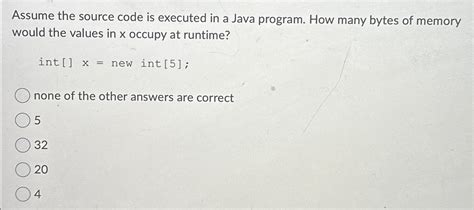 Solved Assume The Source Code Is Executed In A Java Program