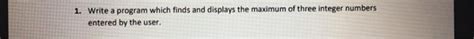 Solved 1 Write A Program Which Finds And Displays The