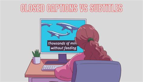 Closed Captions Vs Subtitles Differences Formatting And Working