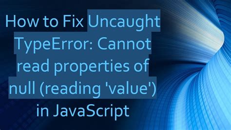 How To Fix Uncaught Typeerror Cannot Read Properties Of Null Reading Value In Javascript