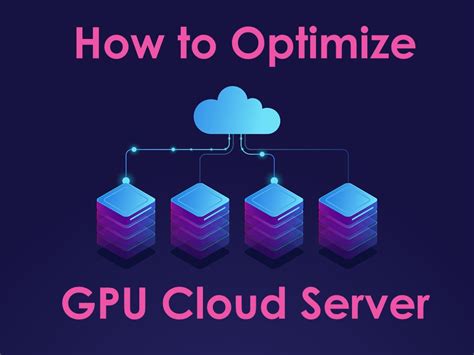 How To Optimize A GPU Cloud Server For Enhanced Performance