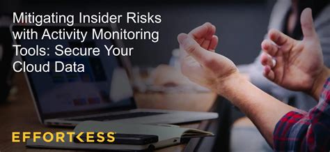 Mitigating Insider Risks With Activity Monitoring Tools Secure Your Cloud Data