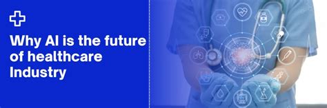 Why AI Is The Future Of The Healthcare Industry FuturisTech AI And