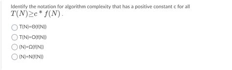 Solved Identify The Notation For Algorithm Complexity That Chegg Com