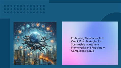 Embracing Generative Ai In Credit Risk Strategies For Sustainable Investment Frameworks And
