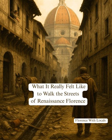 Florence What It Really Felt Like To Walk The Streets Of Renaissance