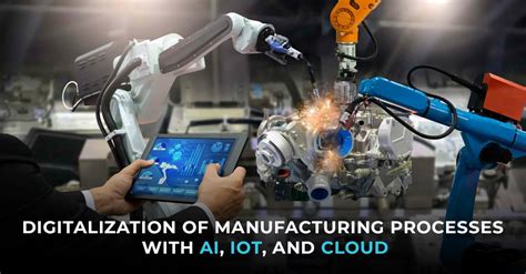 Digitalization Of Manufacturing With Ai Iot And Cloud