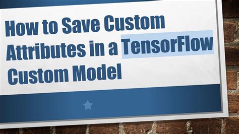 How To Save Custom Attributes In A Tensorflow Custom Model Youtube