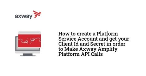 How To Create A Service Account In Order To Make Axway Amplify Platform API Calls