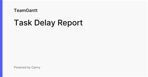 task delay report feature requests teamgantt