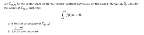 Solved Let C A B Be The Vector Space Of All Real Valued Chegg