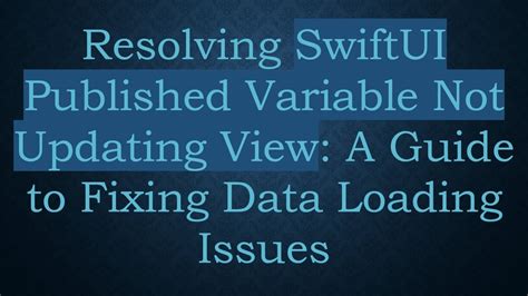 Resolving Swiftui Published Variable Not Updating View A Guide To