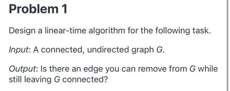 Solved Problem 1 Design A Linear Time Algorithm For The Chegg