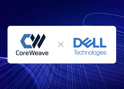 CoreWeave Taps Dell Technologies To Strengthen Cloud Platform For AI And Machine Learning