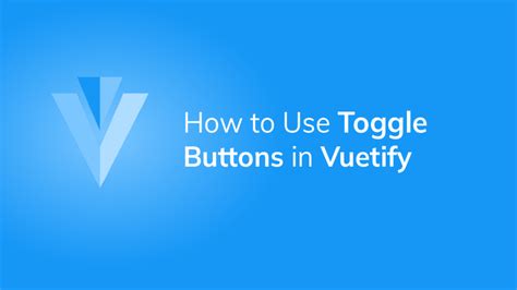 how to use the vuetify toggle button component coding beauty