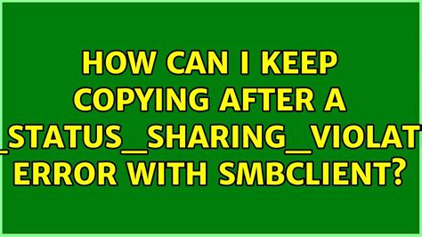 how can i keep copying after a nt status sharing violation error with