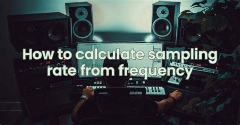 How To Calculate Sampling Rate From Frequency All For Turntables