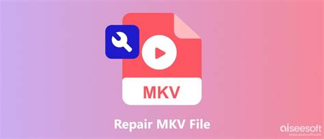How To Quickly Repair Mkv Files Step By Step